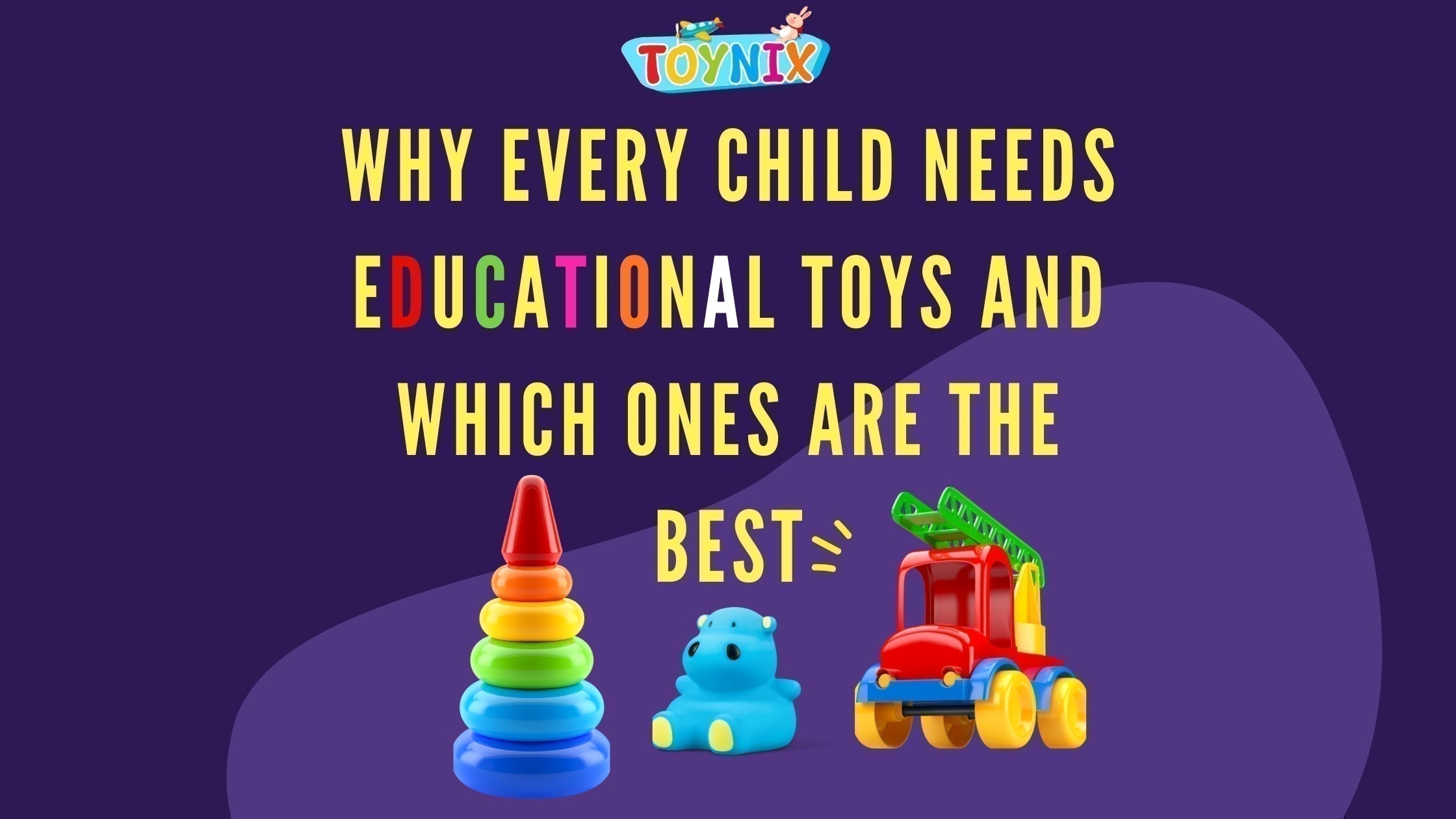 Why Every Child Needs Educational Toys and Which Ones Are the Best – Toynix